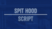Spit hood Script – Moddex Development